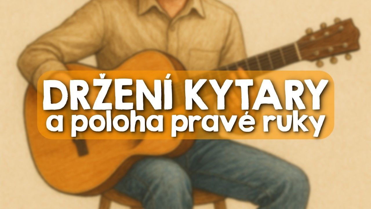 Vybrnkávání pro začátečníky | Držení kytary a poloha pravé ruky při ...